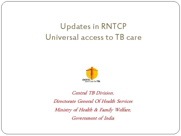 Updates in RNTCP Universal access to TB care