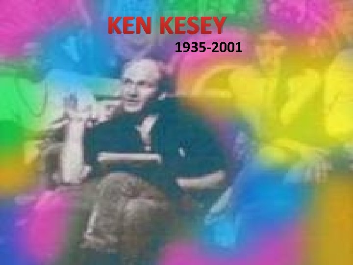 KEN KESEY 1935 2001 Early Years He was