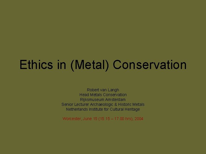 Ethics in Metal Conservation Robert van Langh Head