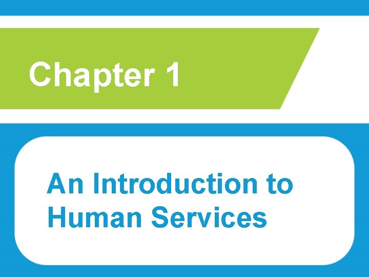 Chapter 1 An Introduction to Human Services Learning