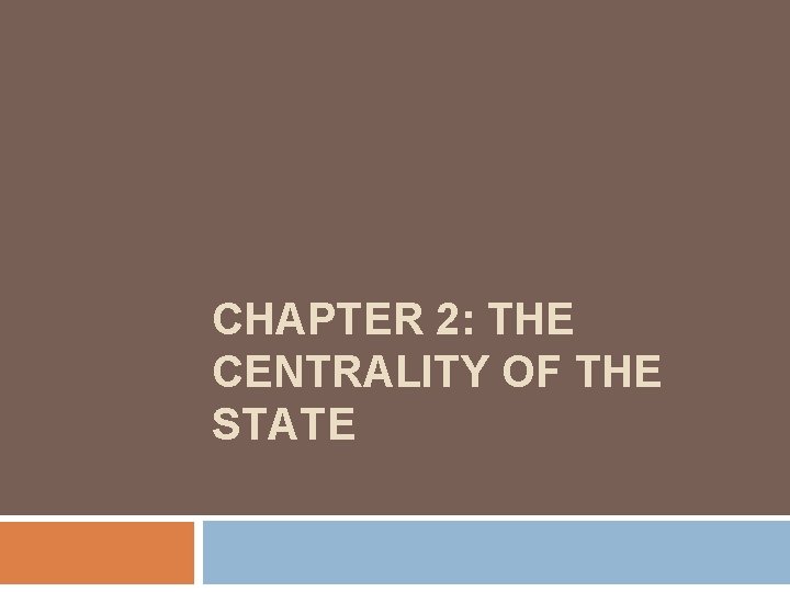 CHAPTER 2 THE CENTRALITY OF THE STATE Theory