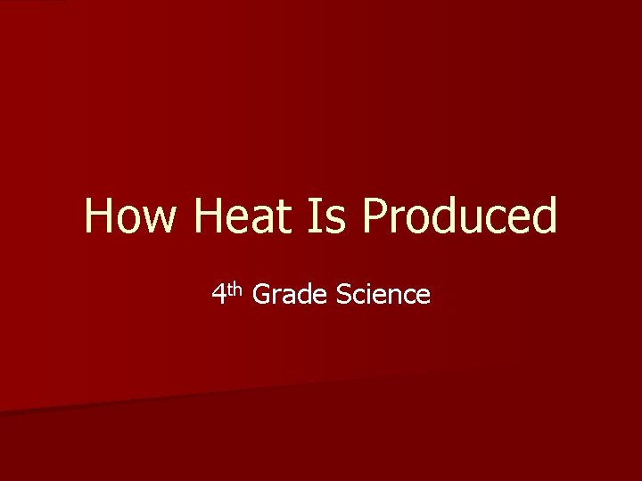 How Heat Is Produced 4 th Grade Science