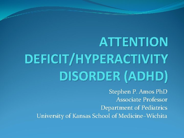 ATTENTION DEFICITHYPERACTIVITY DISORDER ADHD Stephen P Amos Ph