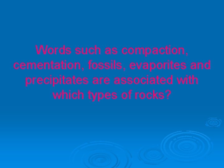 Words such as compaction cementation fossils evaporites and