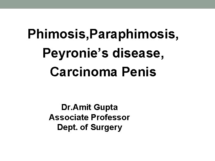 Phimosis Paraphimosis Peyronies disease Carcinoma Penis Dr Amit