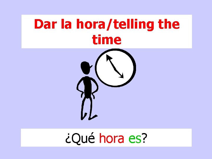 Dar la horatelling the time Qu hora es
