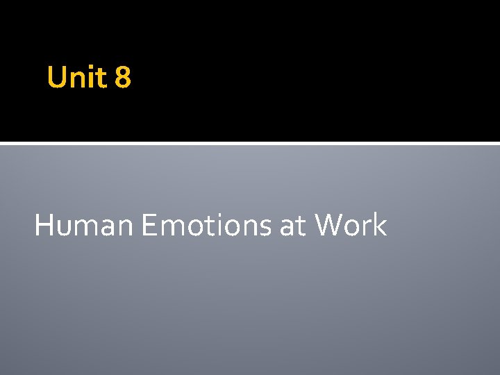 Unit 8 Human Emotions at Work Unit 8