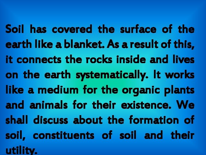 Soil has covered the surface of the earth