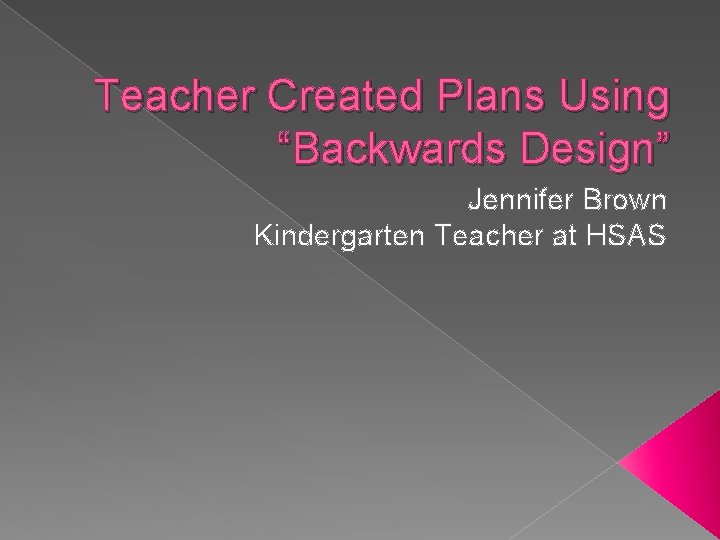 Teacher Created Plans Using Backwards Design Jennifer Brown