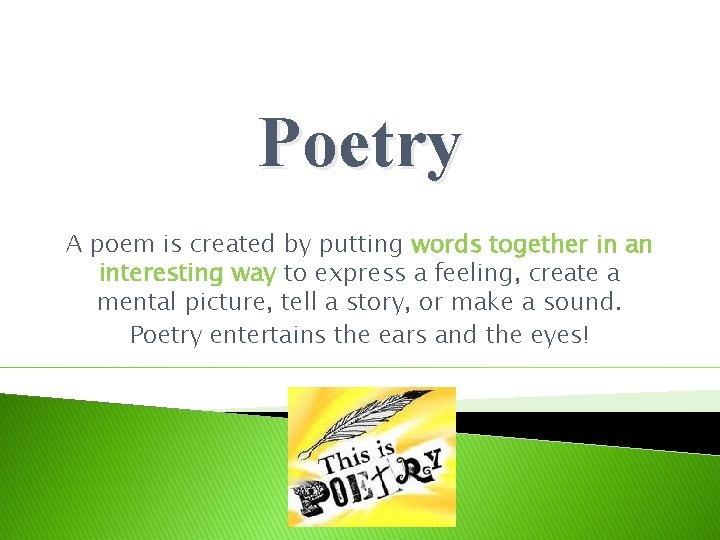 Poetry A poem is created by putting words