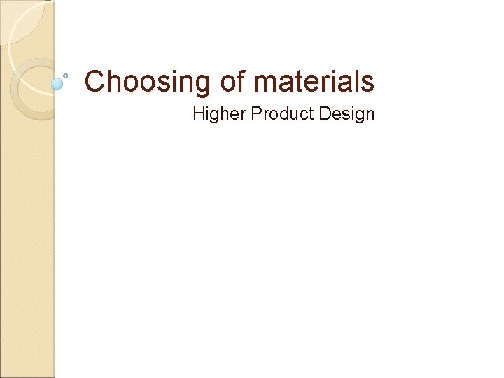 Choosing of materials Higher Product Design Which one