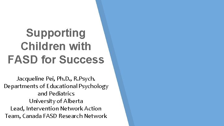 Supporting Children with FASD for Success Jacqueline Pei