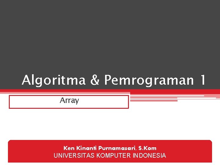 Algoritma Pemrograman 1 Array Ken Kinanti Purnamasari S