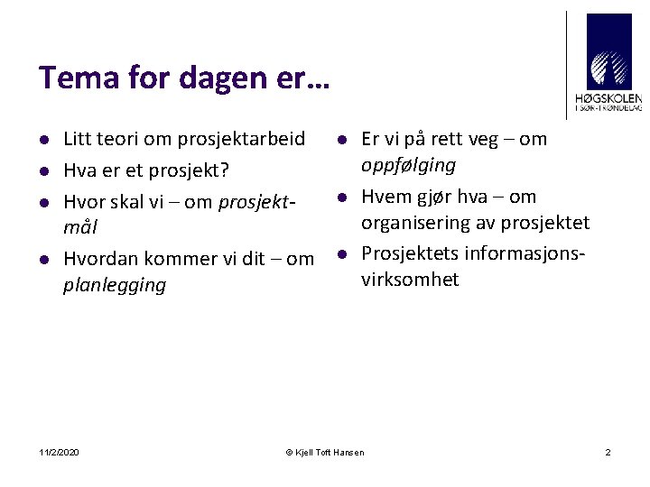 Prosjektrettet systemarbeid Tema prinsipper for prosjektarbeid Hsten 2008