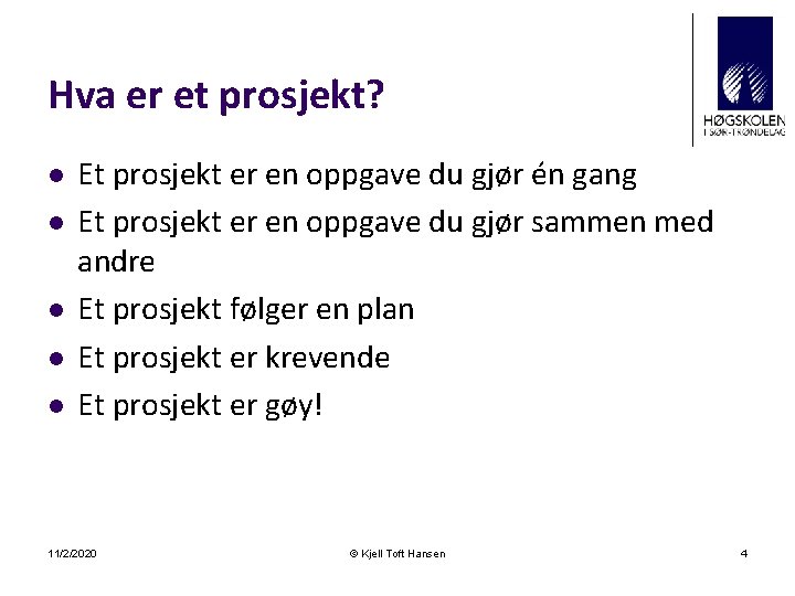 Prosjektrettet systemarbeid Tema prinsipper for prosjektarbeid Hsten 2008