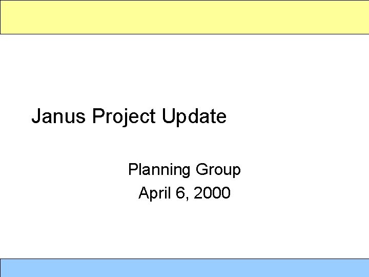 Janus Project Update Planning Group April 6 2000