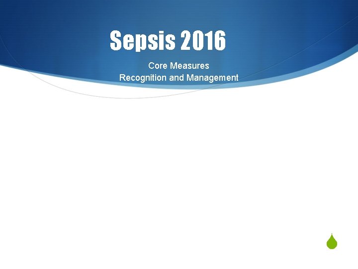 Sepsis 2016 Core Measures Recognition and Management S