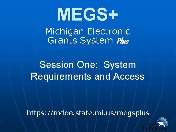 MEGS Michigan Electronic Grants System Plus Session One