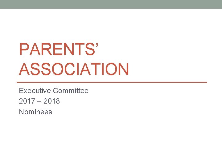 PARENTS ASSOCIATION Executive Committee 2017 2018 Nominees President