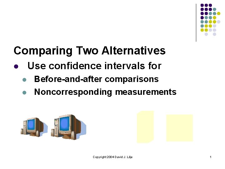 Comparing Two Alternatives Use confidence intervals for l