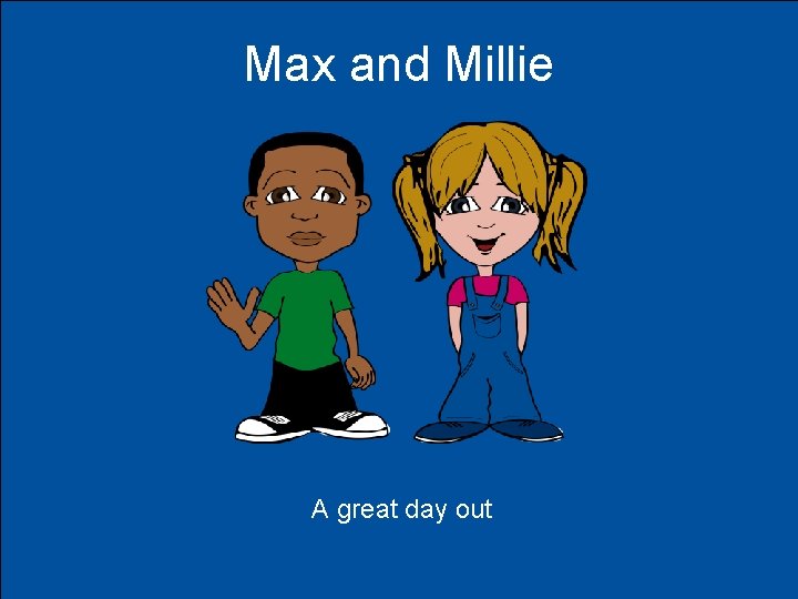 Max and Millie A great day out Im