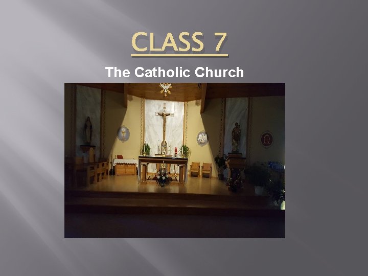 CLASS 7 The Catholic Church Overview of todays