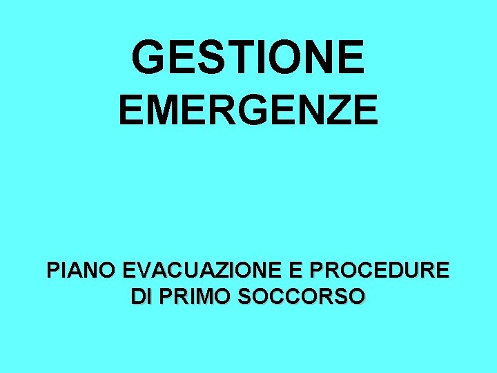 GESTIONE EMERGENZE PIANO EVACUAZIONE E PROCEDURE DI PRIMO