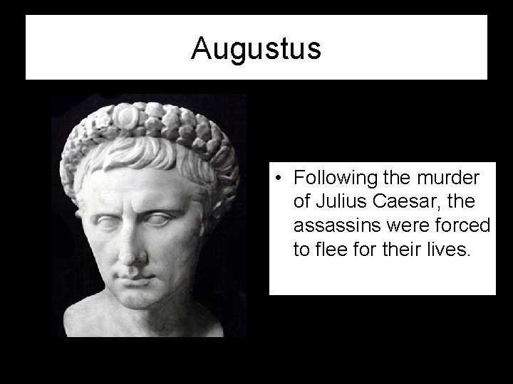 Augustus Following the murder of Julius Caesar the