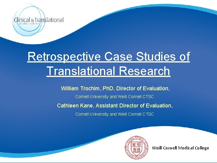 Retrospective Case Studies of Translational Research William Trochim