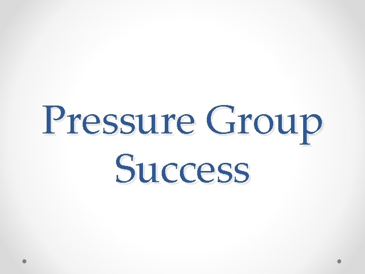 Pressure Group Success How do we judge success