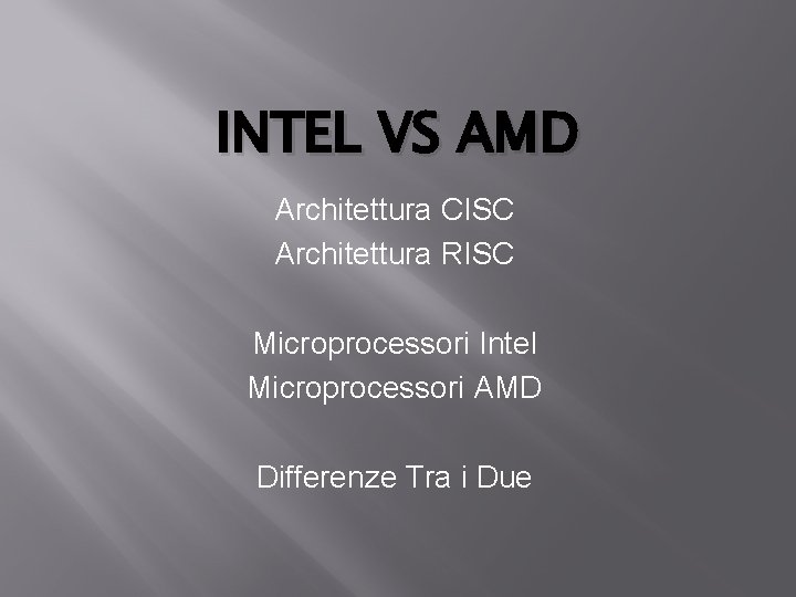 INTEL VS AMD Architettura CISC Architettura RISC Microprocessori