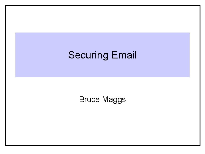 Securing Email Bruce Maggs Separate Suites of Protocols
