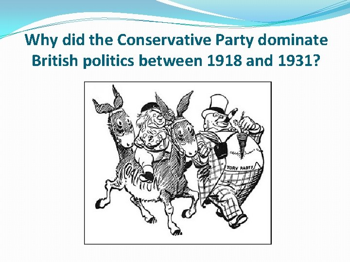 Why did the Conservative Party dominate British politics