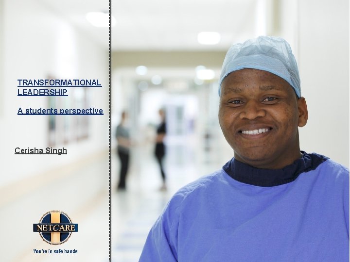 TRANSFORMATIONAL LEADERSHIP A students perspective Cerisha Singh ...