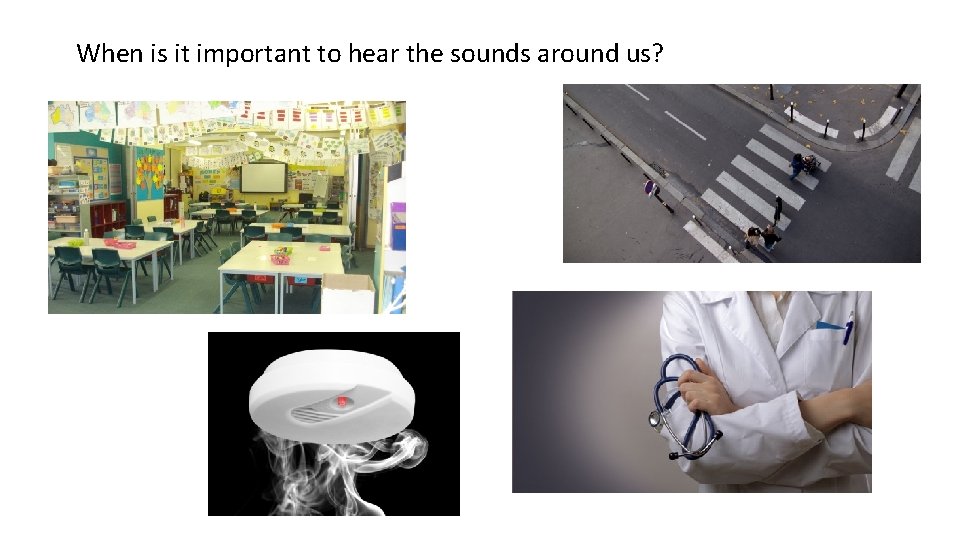 When is it important to hear the sounds