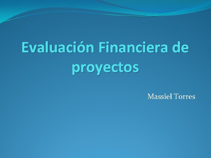 Evaluacin Financiera de proyectos Massiel Torres El Valor