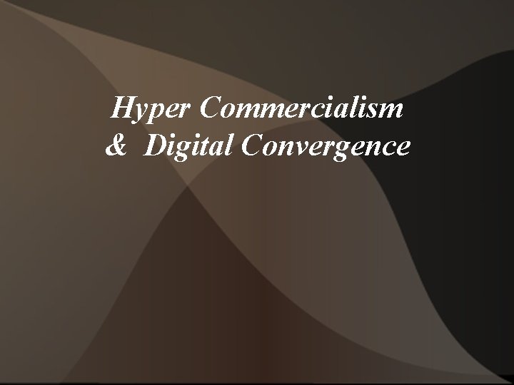 Hyper Commercialism Digital Convergence Hyper Commercialism means emphasis