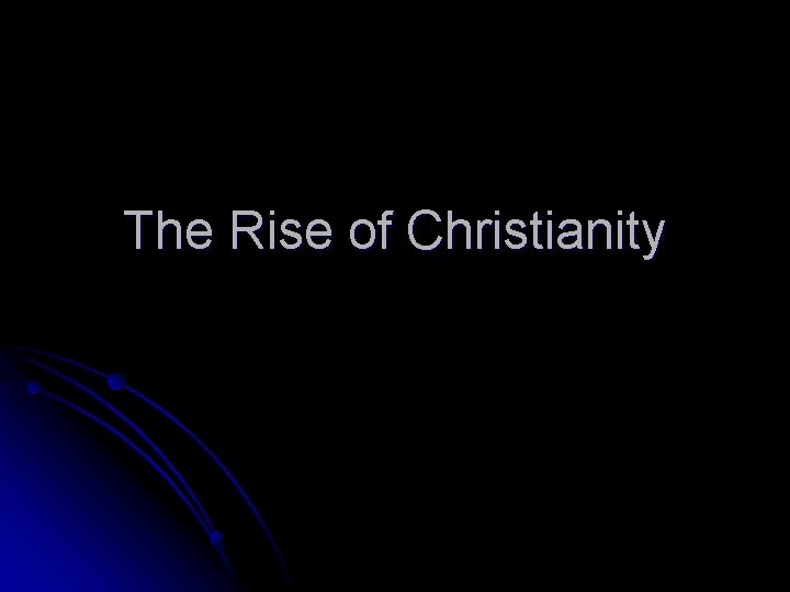 The Rise of Christianity Roman Religion l l