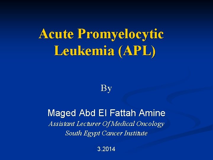 Acute Promyelocytic Leukemia APL By Maged Abd El