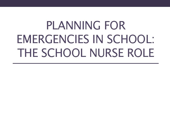 PLANNING FOR EMERGENCIES IN SCHOOL THE SCHOOL NURSE