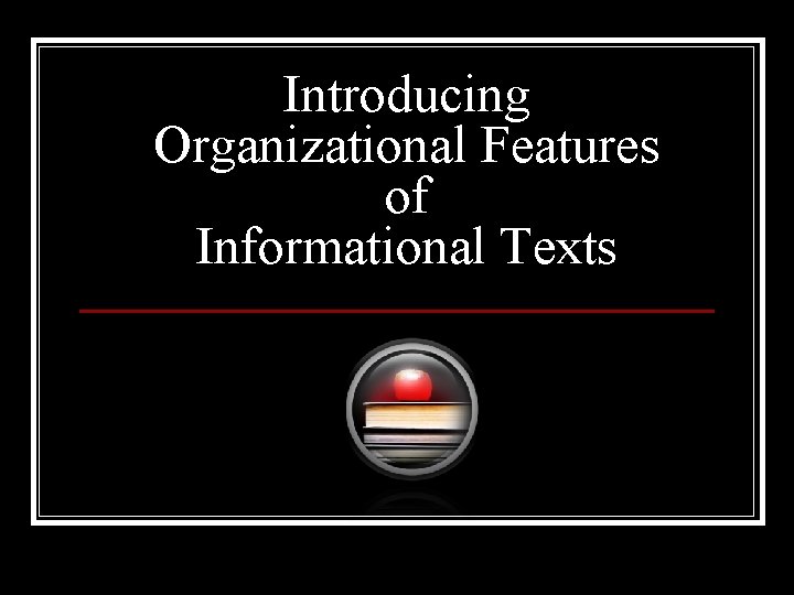 Introducing Organizational Features of Informational Texts Essential ...