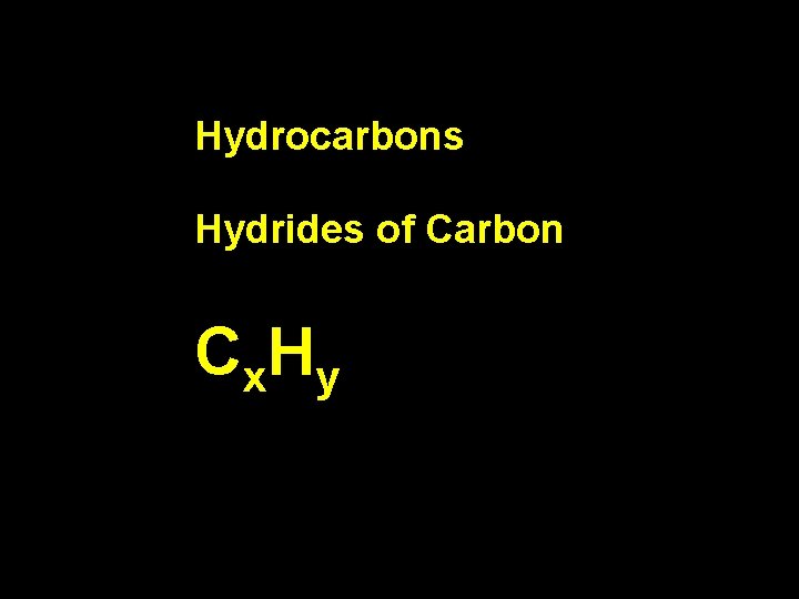 Hydrocarbons Hydrides of Carbon C x H y