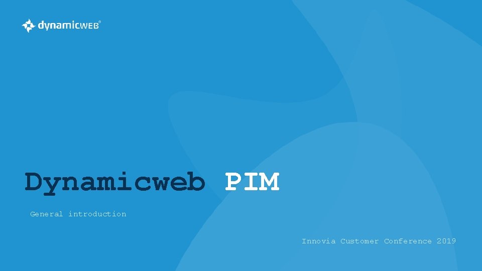 Dynamicweb PIM General introduction Innovia Customer Conference 2019