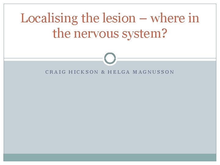 Localising the lesion where in the nervous system