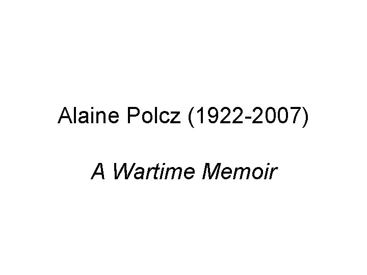 Alaine Polcz 1922 2007 A Wartime Memoir Alaine