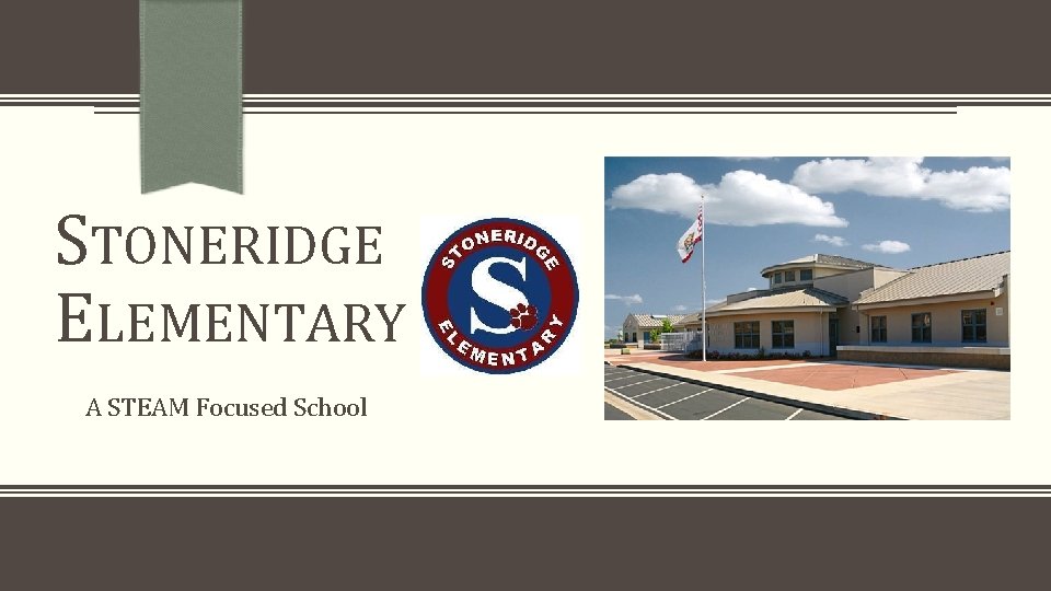 STONERIDGE ELEMENTARY A STEAM Focused School Great Instruction