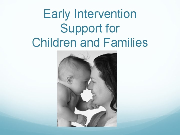 Early Intervention Support for Children and Families Mission