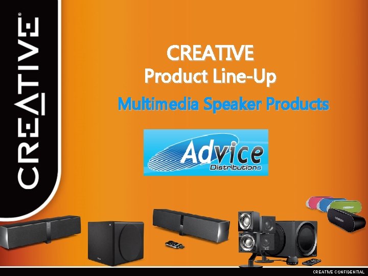CREATIVE Product LineUp Multimedia Speaker Products CREATIVE CONFIDENTIAL