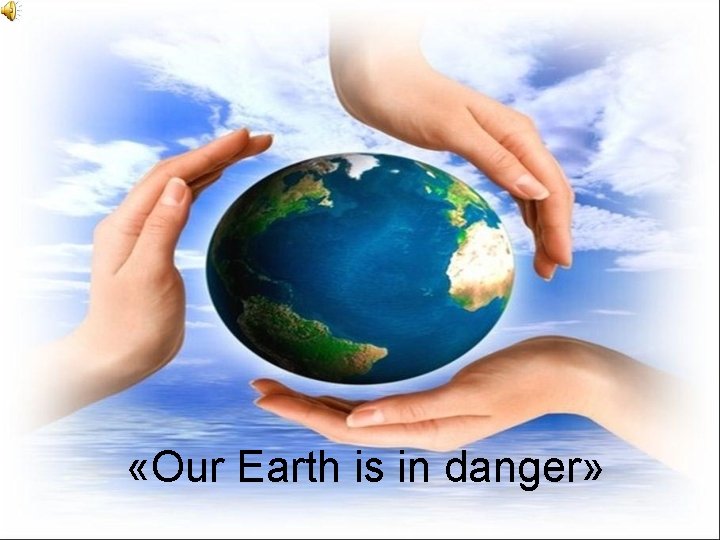 Our Earth is in danger PLAN Introduction The