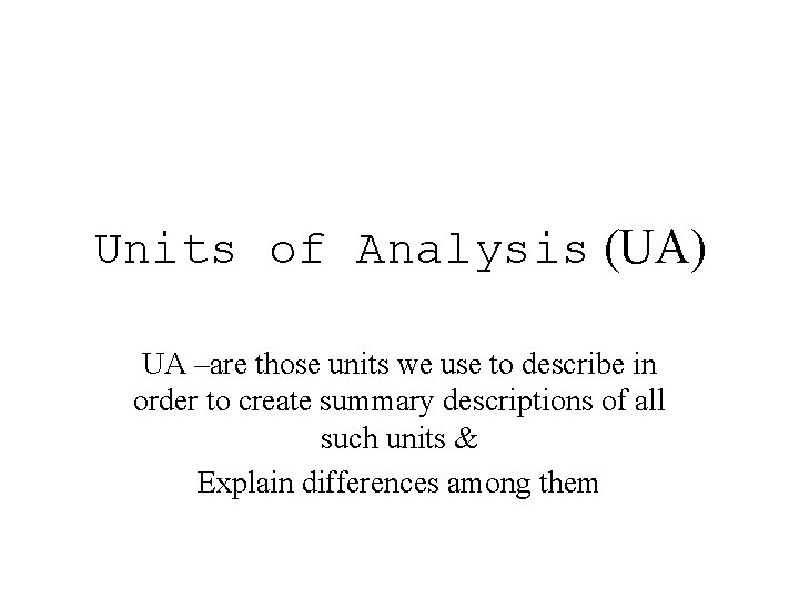 Units of Analysis UA UA are those units
